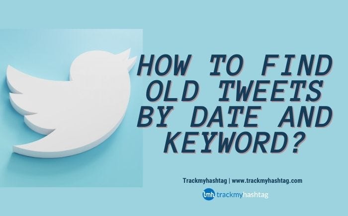 How to Find Old Tweets by date and keyword? | Medium