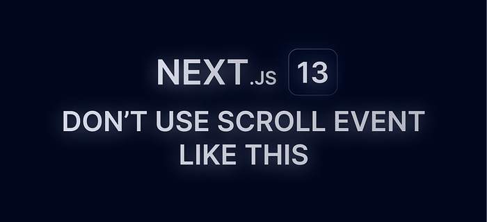 Stop using scroll event like this in Next.js | by Șener Ali | in Level Up Coding - Freedium