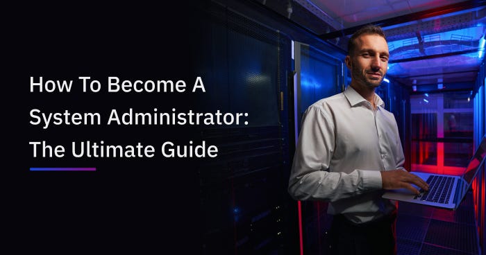 How To Become A System Administrator: The Ultimate Guide | by Vinayak Singh | Predict | Medium