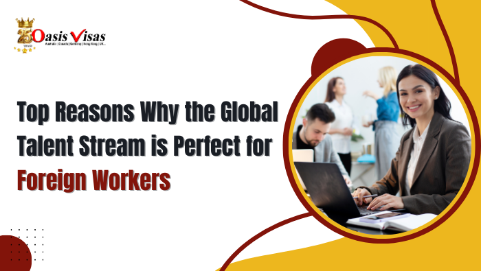 Top Reasons Why the Global Talent Stream is Perfect for Foreign Workers ...
