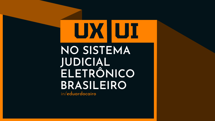 UX/UI no Sistema de Processo Judicial Eletrônico Brasileiro | by Eduardo Cairo | Medium