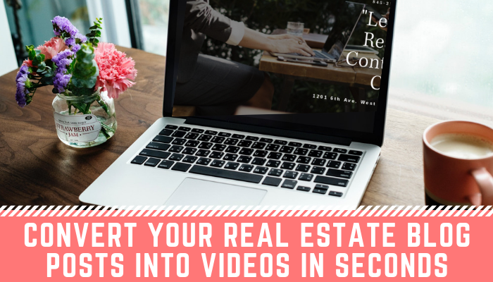 How To Convert Your Real Estate Blog Posts Into Videos For Youtube In ...
