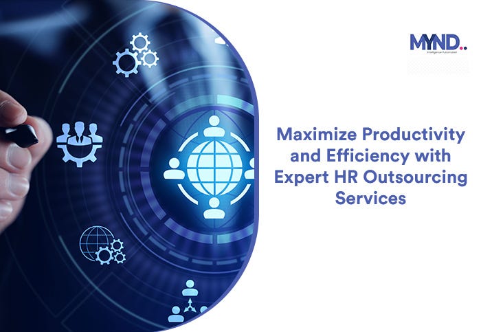 Maximize Productivity and Efficiency with Expert HR Outsourcing Services | by Myndsolution | Medium