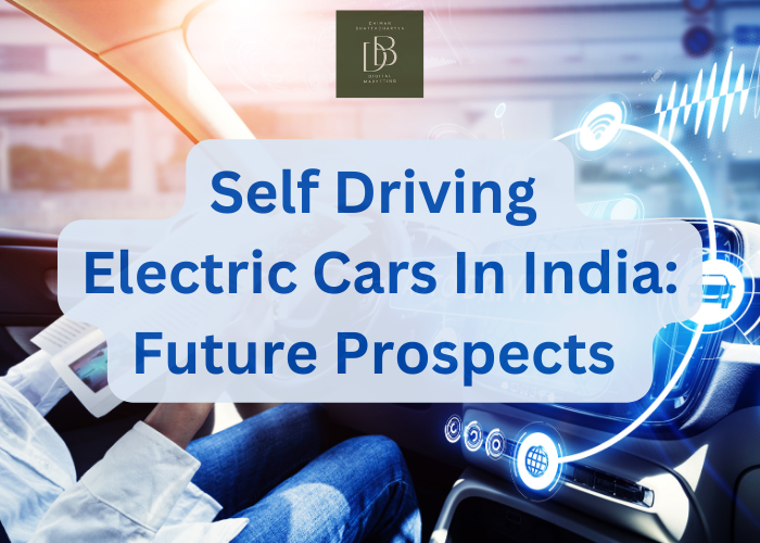 Self Driving Electric Cars In India: Future Prospects — Know It All Now ...