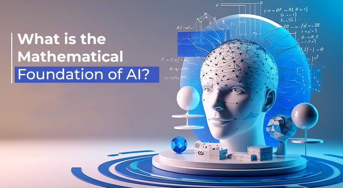 What is the Mathematical Foundation of AI? | by Dharmendra Kumar | Medium