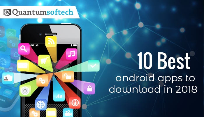 10 Best Android apps to download in 2018 | by Quantumsoftech | Medium