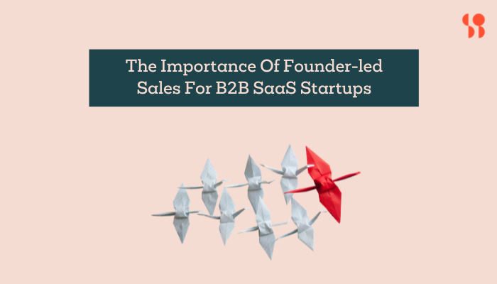 The Importance Of Founder-led Sales For B2B SaaS Startups | by Joe ...