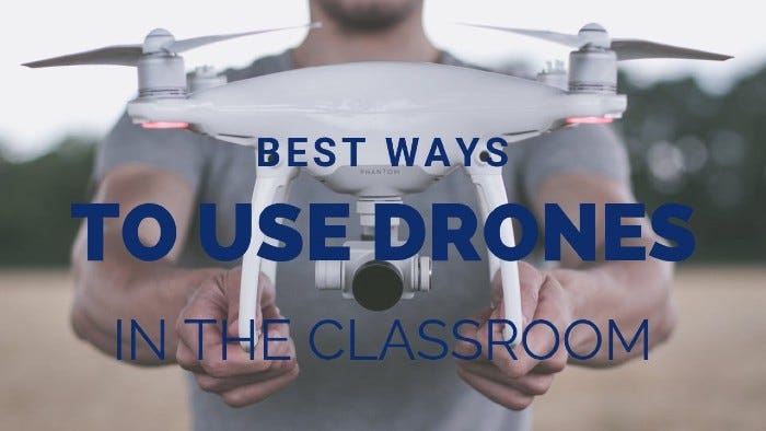 BEST WAYS TO USE DRONES IN THE CLASSROOM | by Nvokepartners | Medium