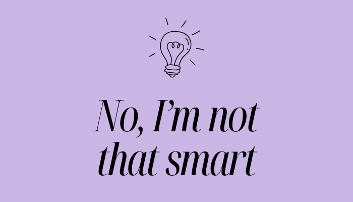 No, I’m Not That Smart. I never felt smart growing up. I don’t… | by ...
