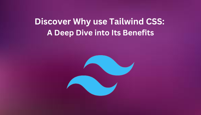 Discover Why Use Tailwind CSS: A Deep Dive into Its Benefits | by Maitri Patel | May, 2024 | Medium