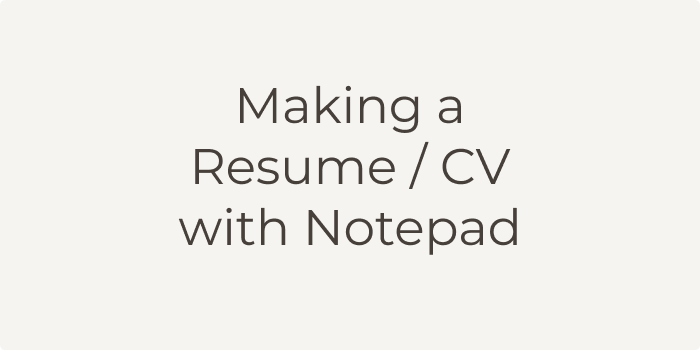 Making a Resume / CV with Notepad | by Dimterion | Medium
