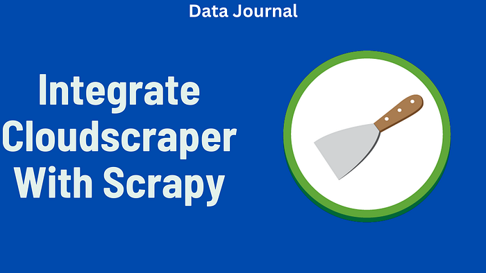 How to Integrate Cloudscraper with Scrapy Tutorial | Medium