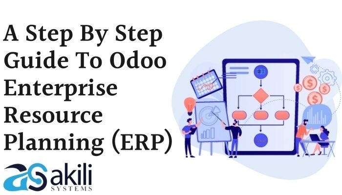 A Step By Step Guide To Odoo Enterprise Resource Planning (ERP) | by Akili Systems | Medium