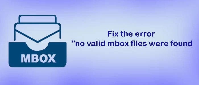 Most Effective Solution to Deal with the “No Valid MBOX Files Found” Error | by jehafjack | Medium