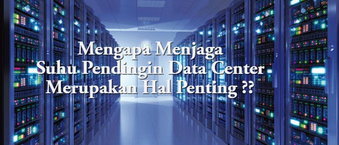 Menjaga Suhu Pendingin Data Center Merupakan Hal Penting | by Digital ...