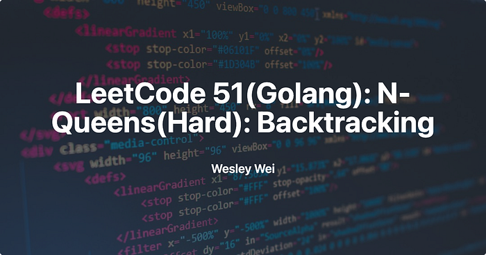 LeetCode 51(Golang): N-Queens(Hard): Backtracking | by Wesley Wei | Programmer’s Career
