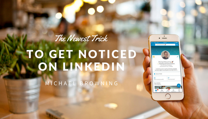 The Newest Trick to Get Noticed on LinkedIn | by Michael Browning 🚀 ...