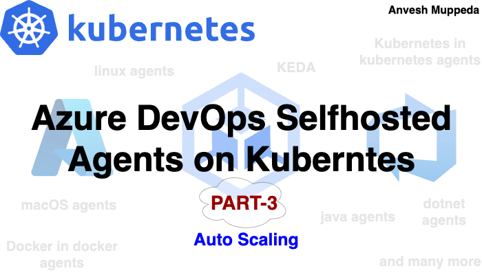 Azure Devops — Self Hosted Agents On Kubernetes — Part 3 ⎈ By Anvesh Muppeda Medium