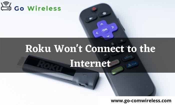 Quick Fix: Roku Won’t Connect to the Internet | by go-comwireless | Medium