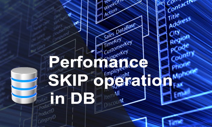 Performance SKIP operation in DB. SKIP operation is a commonly used ...