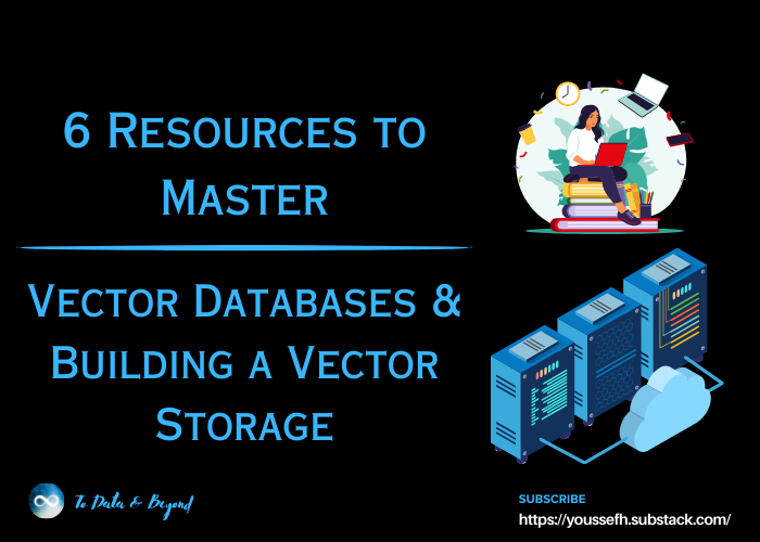 6 Resources to Master Vector Databases & Building a Vector Storage | by ...