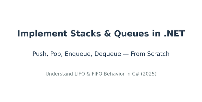 Stacks and Queues in .NET from Scratch | Medium