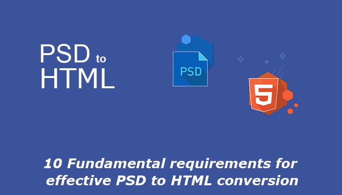 10 Fundamental Requirements For Effective PSD to HTML Conversion | by ...