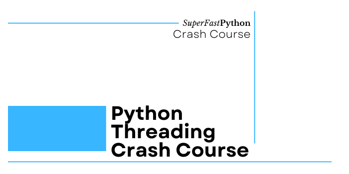 Python Threading 7 Day Crash Course By Super Fast Python Medium