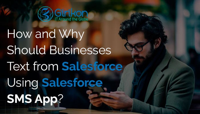 How And Why Should Businesses Text From Salesforce Using Salesforce Sms