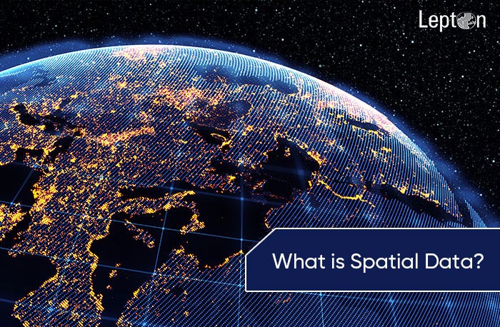 What is Spatial Data? Geographic Data and Information | by Lepton ...