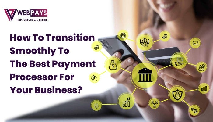 How To Transition Smoothly To The Best Payment Processor For Your ...