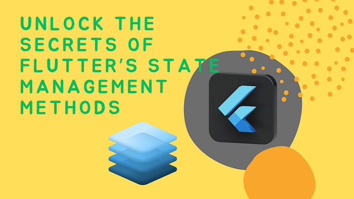 Unlock the Secrets of Flutter’s State Management Methods | by Lakshith ...
