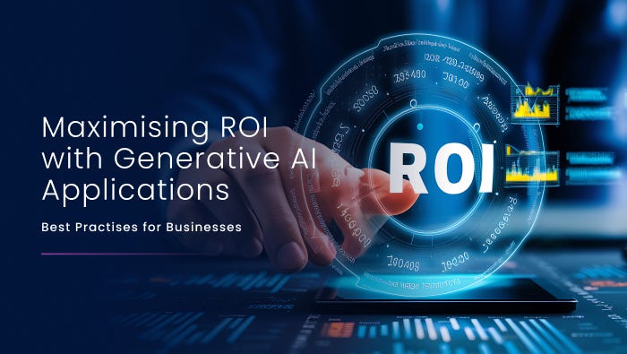 Maximising ROI with Generative AI Applications: Best Practises for ...