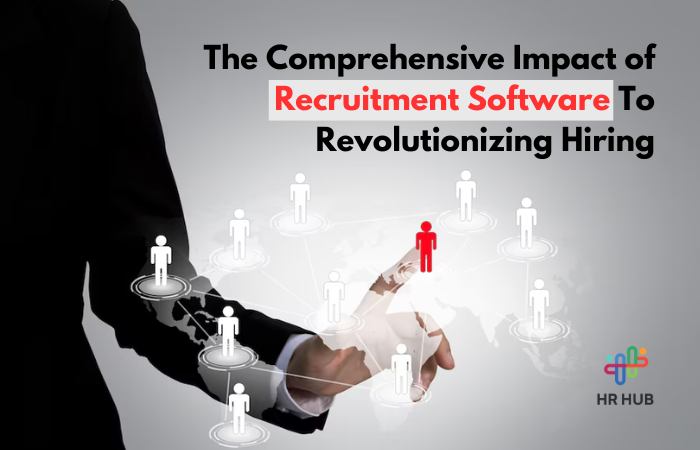 The Comprehensive Impact of Recruitment Software To Revolutionizing ...