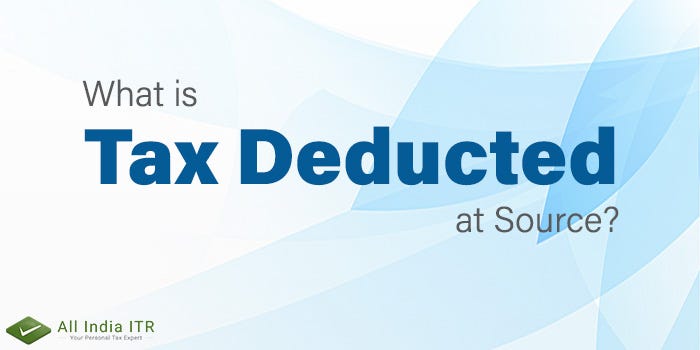 What is Tax Deducted at Source?. According to Income Tax Act, TDS or ...