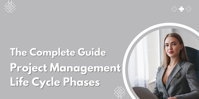 The Complete Guide to Project Management Life Cycle Phases - TheOmniBuzz