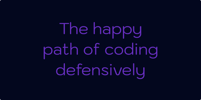The happy path of coding defensively | by Dimterion | Medium