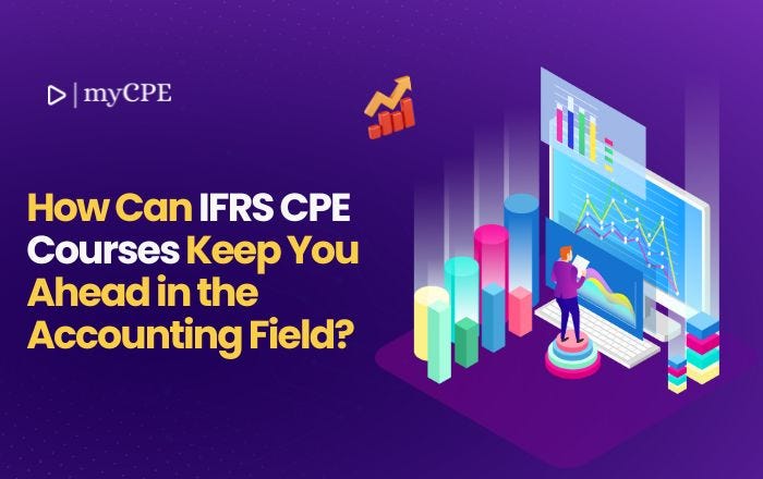 How Can IFRS CPE Courses Keep You Ahead in the Accounting Field? | by MY-CPE | Medium