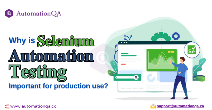 Why Is Selenium Automation Testing Important For Production Use By Automationqa May 2024