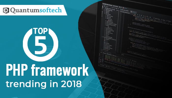 Top 5 PHP framework trending in 2018 | by Quantumsoftech | Medium