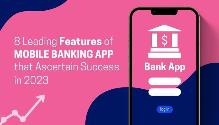 8 Leading Features of Mobile Banking App that Ascertain Success in 2023 ...