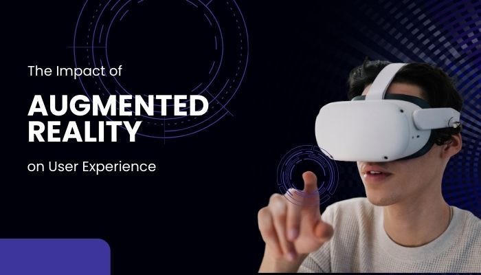 The Impact of Augmented Reality on User Experience | by The Intellify ...