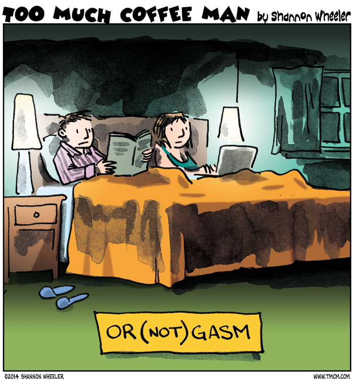 Or(not)gasm. A Too Much Coffee Man cartoon | by Shannon Wheeler | The ...