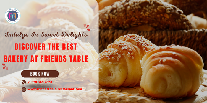 Indulge In Sweet Delights Discover The Best Bakery At Friends Table In ...