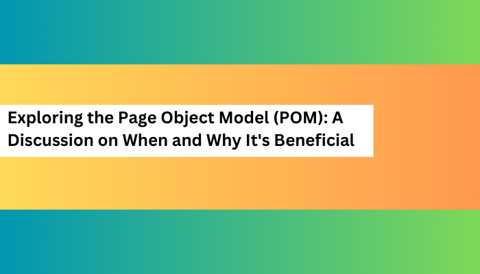 Exploring the Page Object Model (POM): A Discussion on When and Why It ...