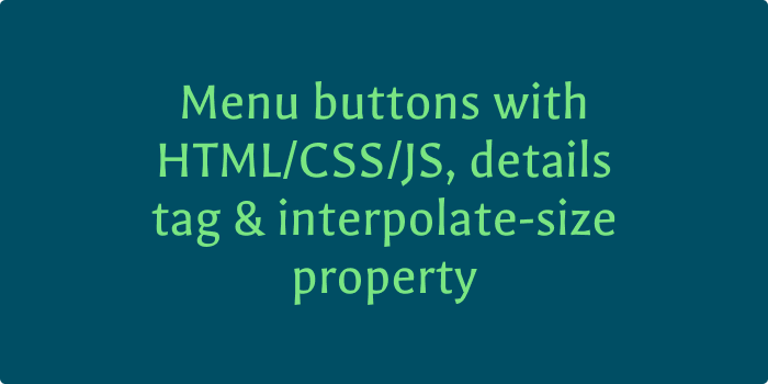 Menu Buttons With Htmlcssjs Details Tag And Interpolate Size Property By Dimterion Medium