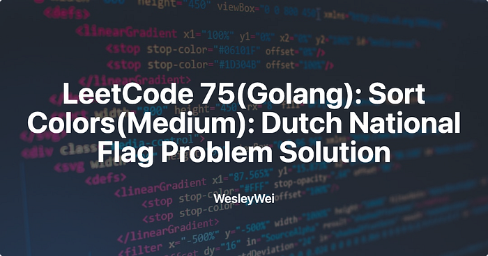 LeetCode 75(Golang): Sort Colors(Medium): Dutch National Flag Problem Solution | by Wesley Wei ...