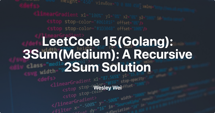 Leetcode 15golang 3summedium A Recursive 2sum Solution By Wesley Wei Programmers Career