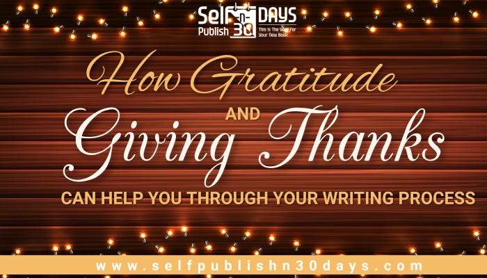 How Gratitude and Giving Thanks Can Help You Through Your Writing ...