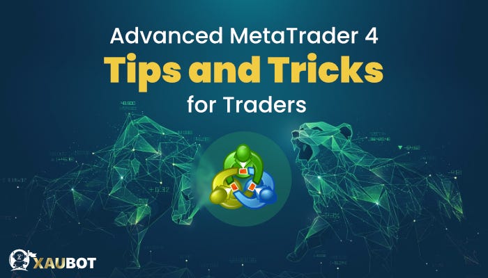 Advanced MetaTrader 4 Tips and Tricks for Traders | by XAUBOT | Medium